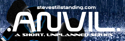 Anvil. Part 9. – Laidback DM: SteveStillStanding.com